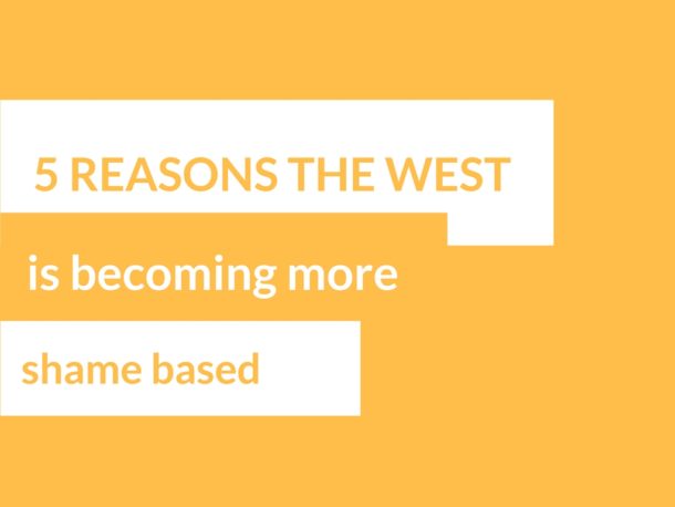 5 Reasons the West is Becoming More Shame Based - Honor Shame